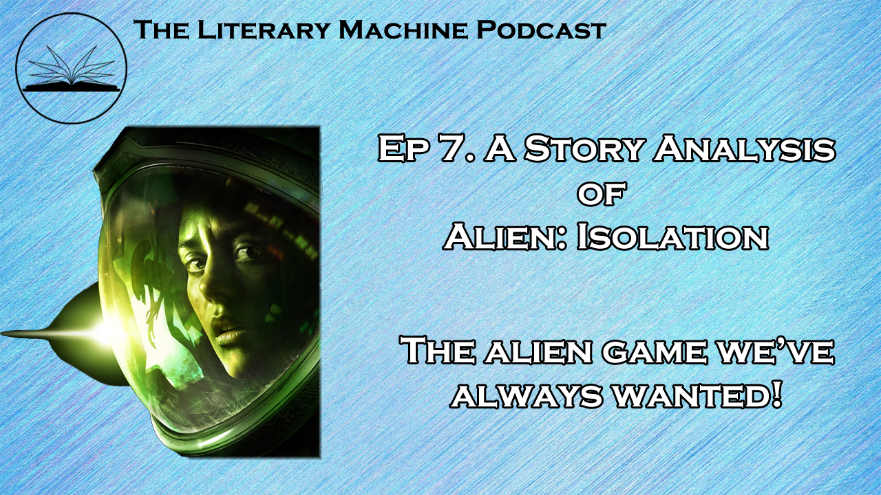 Ep 7. Alien: Isolation – A Story Analysis – The Literary Machine